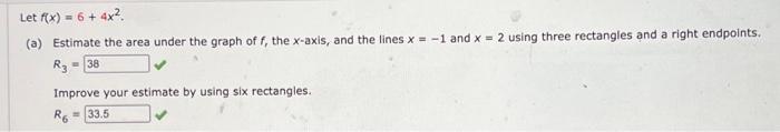 Solved Let f(x)=6+4x2 (a) Estimate the area under the graph | Chegg.com