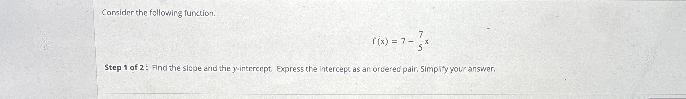 Solved Consider the following function.f(x)=7-75xStep 1 ﻿of | Chegg.com