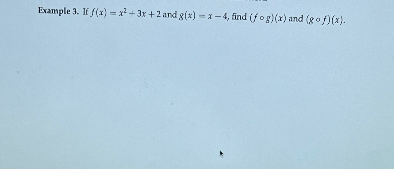 Solved Example 3. ﻿If f(x)=x2+3x+2 ﻿and g(x)=x-4, ﻿find | Chegg.com
