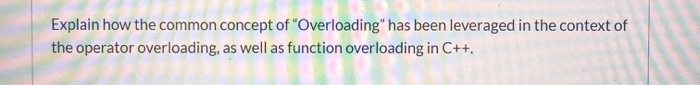Solved Explain how the common concept of "Overloading" has | Chegg.com