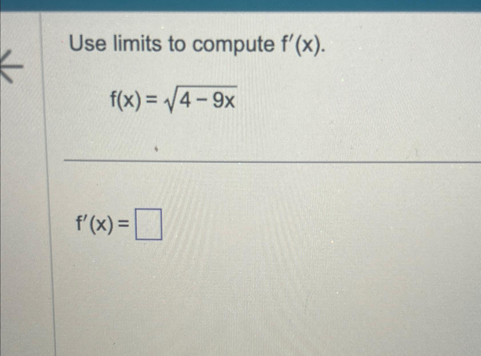 Solved Use limits to compute f'(x).f(x)=4-9x2f'(x)= | Chegg.com