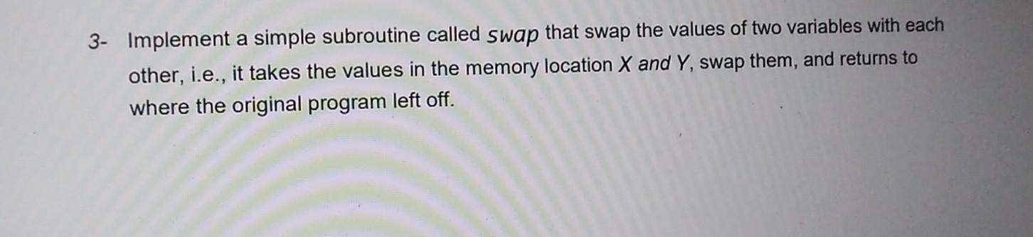 Solved Implement a simple subroutine called swap that swap | Chegg.com