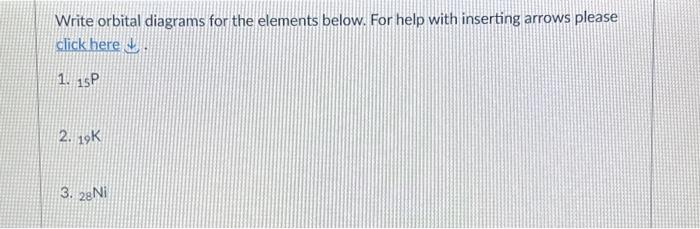 Solved Write orbital diagrams for the elements below. For | Chegg.com