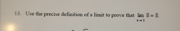 Solved 13. Use the precise definition of a limit to prove | Chegg.com