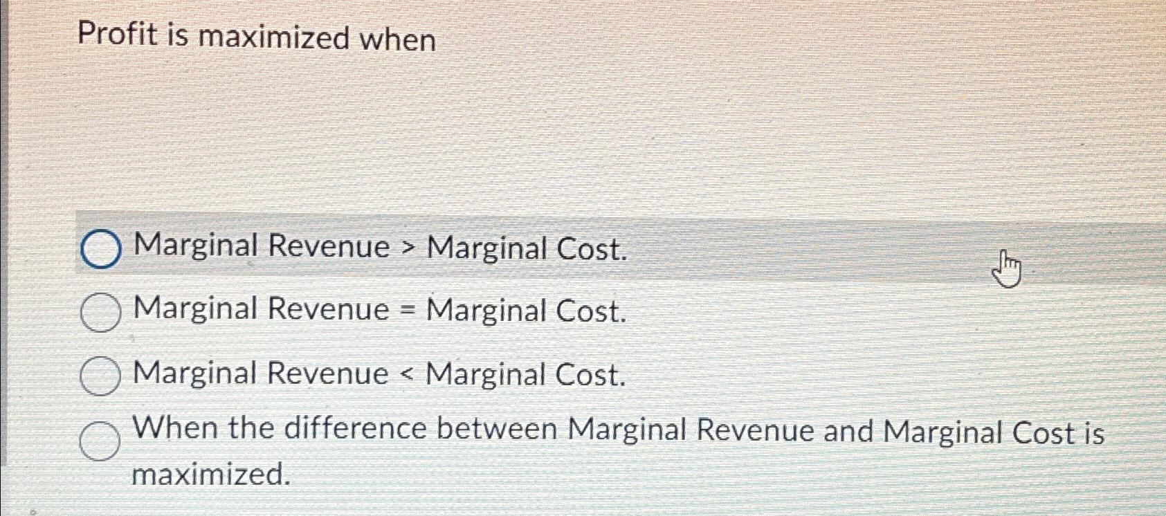 Solved Profit is maximized whenMarginal Revenue > ﻿Marginal | Chegg.com