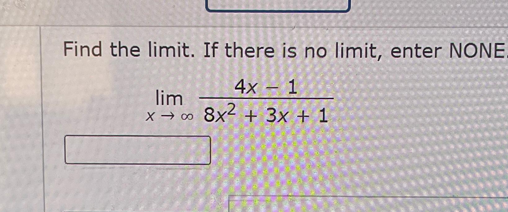 Solved Find the limit. ﻿If there is no limit, ﻿enter | Chegg.com