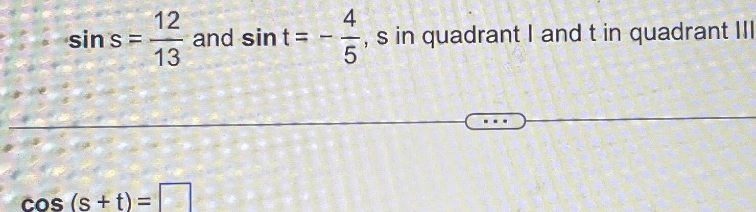 Solved sins=1213 ﻿and sint=-45,s ﻿in quadrant I and t ﻿in | Chegg.com