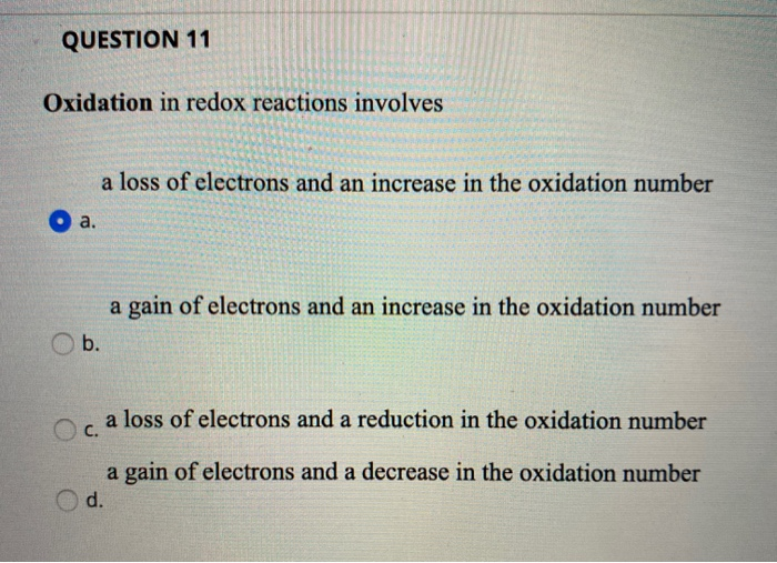 Solved QUESTION 11 Oxidation in redox reactions involves a | Chegg.com