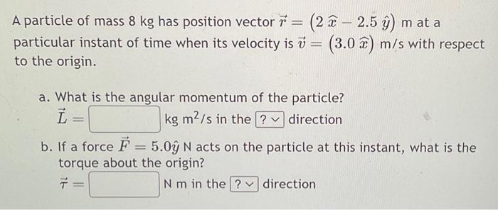 Solved A particle of mass 8 kg has position vector | Chegg.com