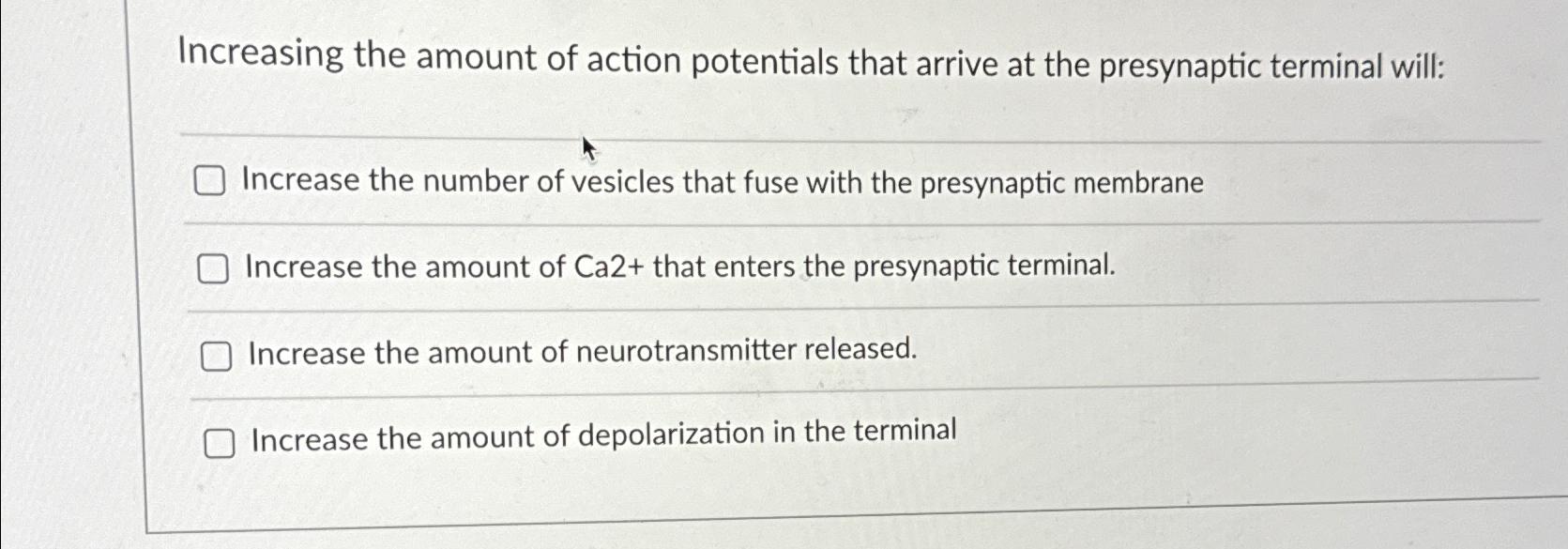 Solved Increasing the amount of action potentials that | Chegg.com