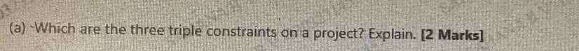 Solved (a) ﻿Which are the three triple constraints on a | Chegg.com