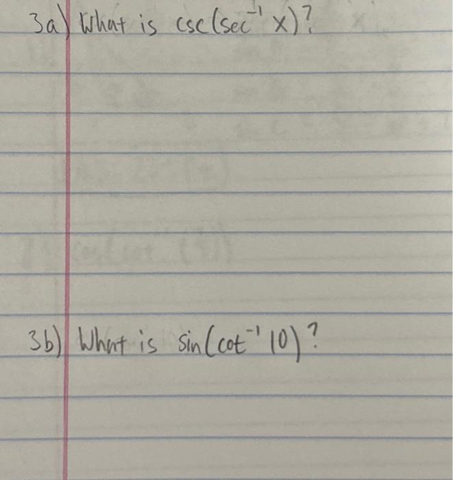 Solved 3a) What is csc(sec−1x) ? 3b) What is sin(cot−110)? | Chegg.com