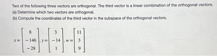 Solved Two of the following three vectors are orthogonal. | Chegg.com