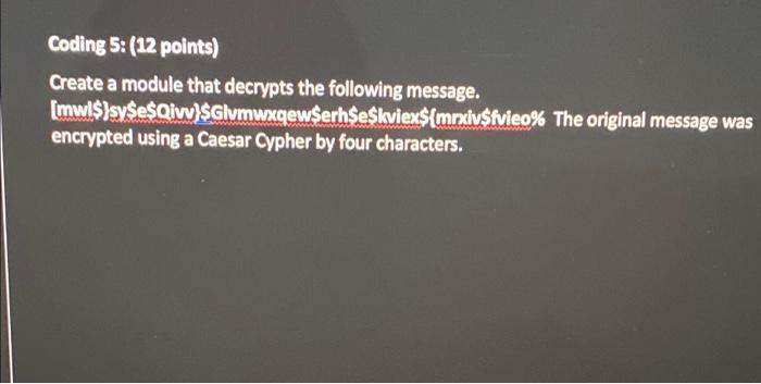Solved Coding 5: (12 points) Create a module that decrypts | Chegg.com