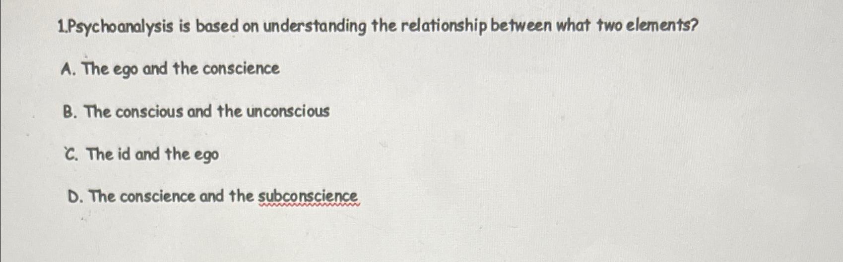 Solved 1.Psychoanalysis is based on understanding the | Chegg.com