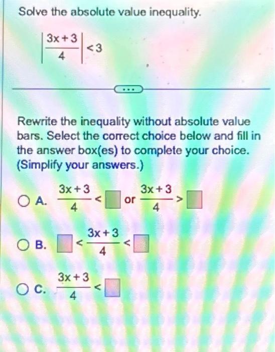 Solved Solve the absolute value inequality. ∣∣43x+3∣∣