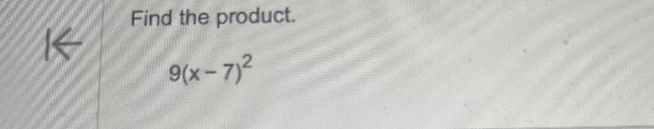 Find the product.9(x-7)2 | Chegg.com