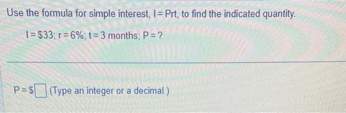 [Solved]: Use the formula for simple interest, I = Prt, to