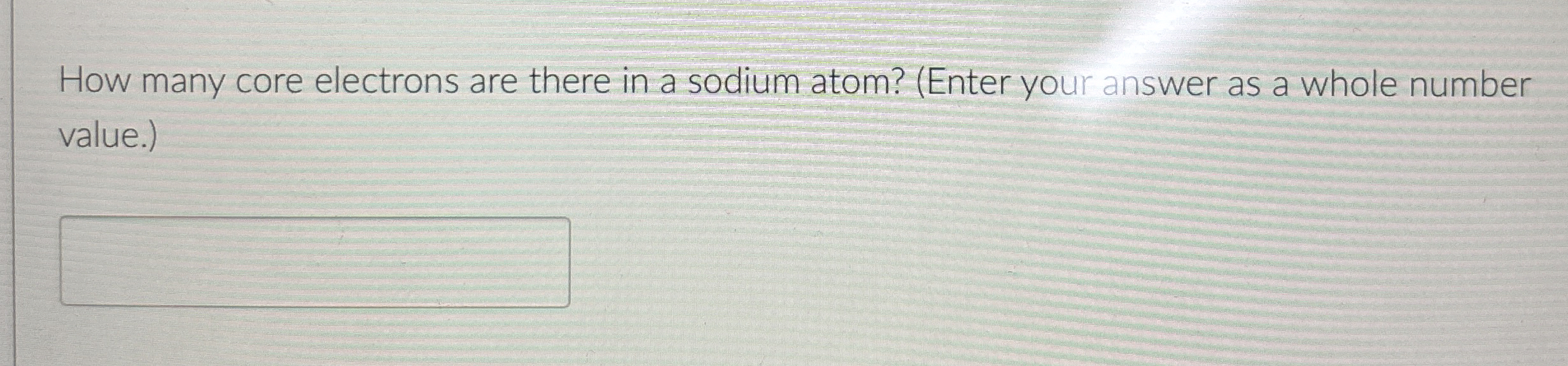 Solved How many core electrons are there in a sodium atom? | Chegg.com