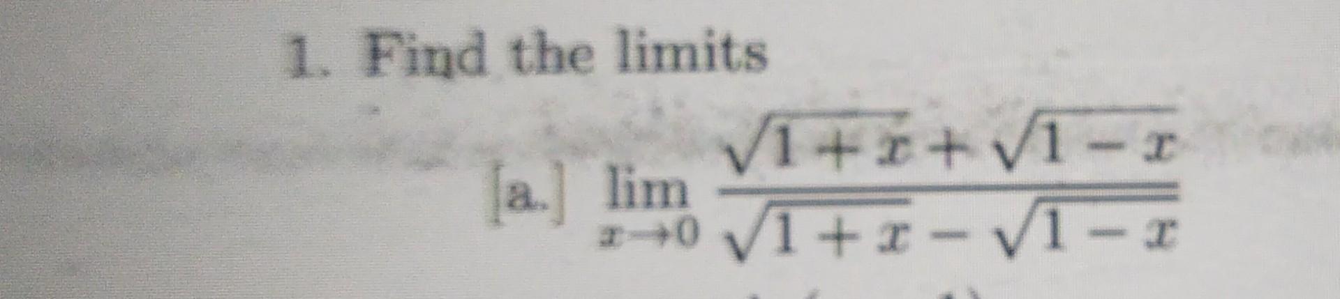 Solved 1. Find the limits [a.] limx→01+x−1−x1+x+1−x[b.] | Chegg.com