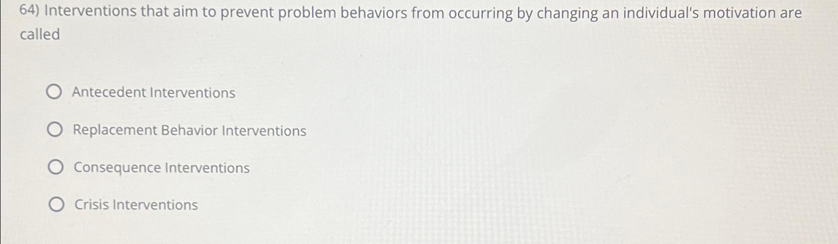 Solved Interventions that aim to prevent problem behaviors | Chegg.com