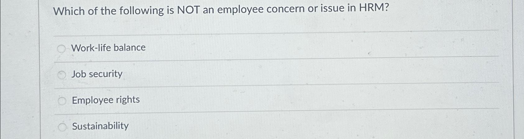 Solved Which of the following is NOT an employee concern or | Chegg.com
