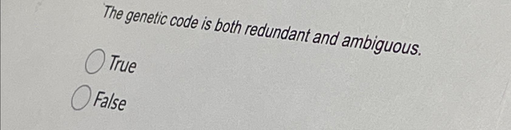 Solved The genetic code is both redundant and | Chegg.com