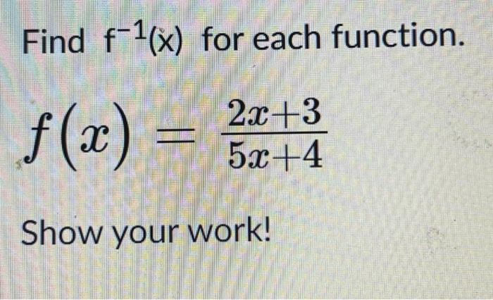 Solved Find f−1(x) for each function. f(x)=5x+42x+3 Show | Chegg.com