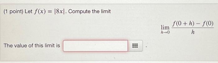 Solved (1 point) Let f(x) = |8x|. Compute the limit The | Chegg.com