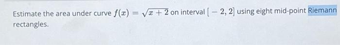 Solved Estimate the area under curve rectangles. f(x)=√x+2 | Chegg.com