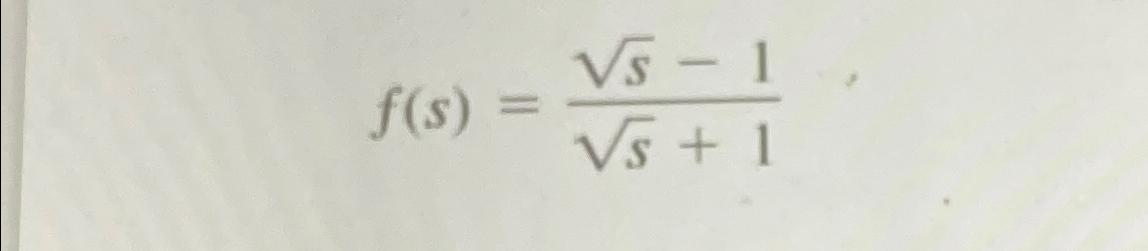Solved f(s)=s2-1s2+1 | Chegg.com
