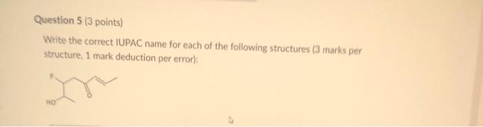 Solved Question 1 ( 3 points) Write the correct IUPAC name | Chegg.com