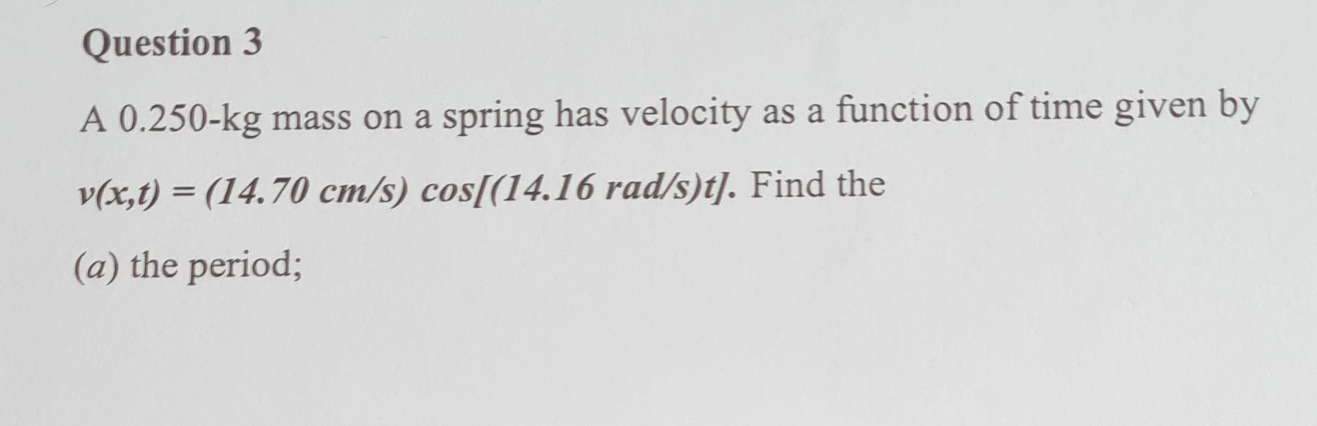 Solved A 0.250−kg mass on a spring has velocity as a | Chegg.com