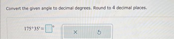 Solved Convert the given angle to decimal degrees. Round to | Chegg.com