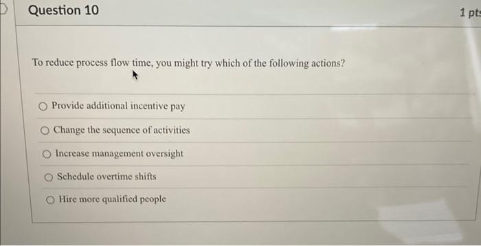 Solved Question 10 1 pts To reduce process flow time, you | Chegg.com Solved Question 10 1 pts To reduce process flow time, you | Chegg.com