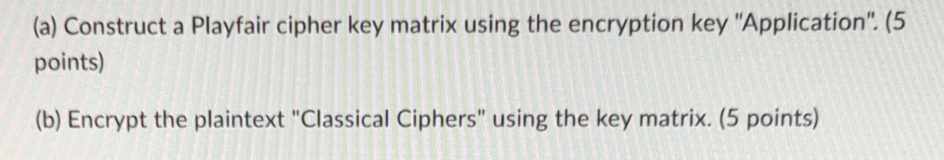 Solved A Construct A Playfair Cipher Key Matrix Using The 