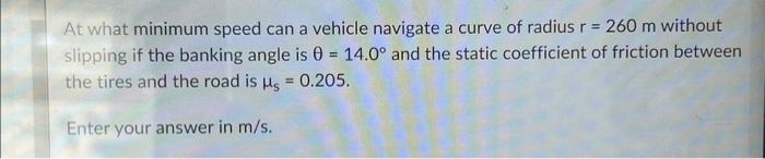 Solved At what minimum speed can a vehicle navigate a curve | Chegg.com