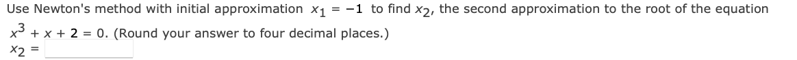 Solved Use Newton's method with initial approximation x1=-1 | Chegg.com