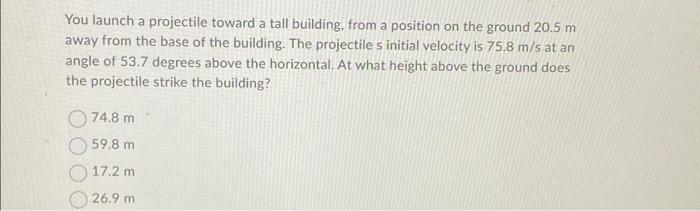 Solved You launch a projectile toward a tall building, from | Chegg.com