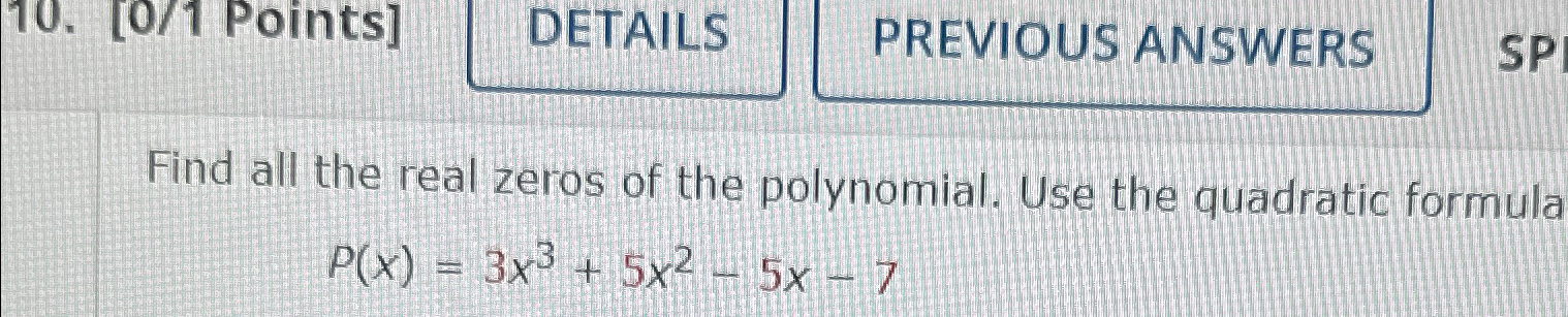 Solved [0/1 ﻿Points]PREVIOUS ANSWERSFind all the real zeros | Chegg.com