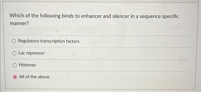 Solved Which of the following binds to enhancer and silencer | Chegg.com