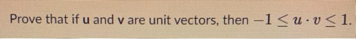 Solved Prove that if u and v are unit vectors, then -1 | Chegg.com