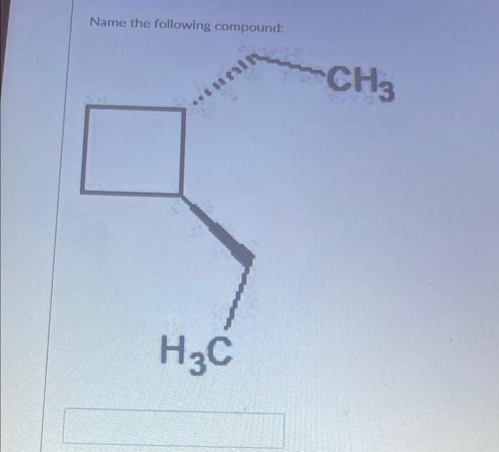 Solved Name the following compound: CH3 H3C | Chegg.com