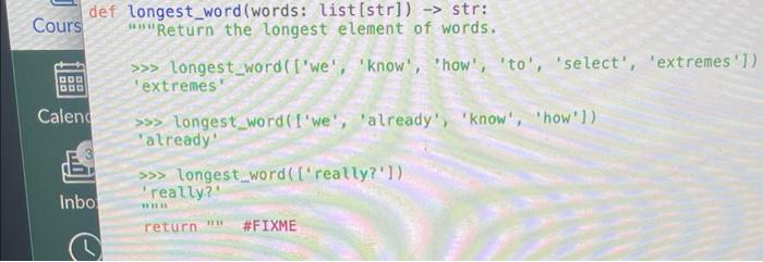 Solved ef longest_word(words: list[str]) → str: win Return | Chegg.com