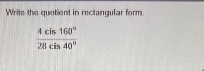 Solved Write the quotient in rectangular form. | Chegg.com