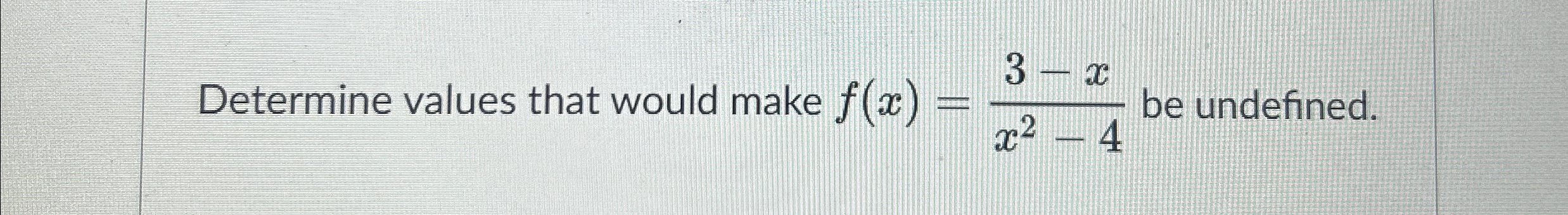 Solved Determine values that would make f(x)=3-xx2-4 be | Chegg.com Solved Determine values that would make f(x)=3-xx2-4 be | Chegg.com