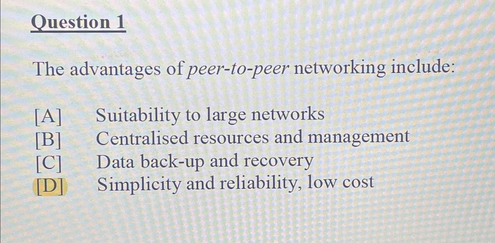 Solved Question 1The advantages of peer-to-peer networking | Chegg.com