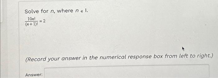 Solved Solve for n, where ne l. 10n! (n+1)! = 2 (Record your | Chegg.com