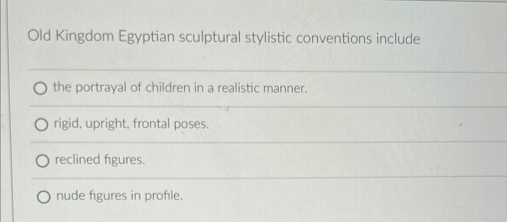 Solved Old Kingdom Egyptian sculptural stylistic conventions | Chegg.com