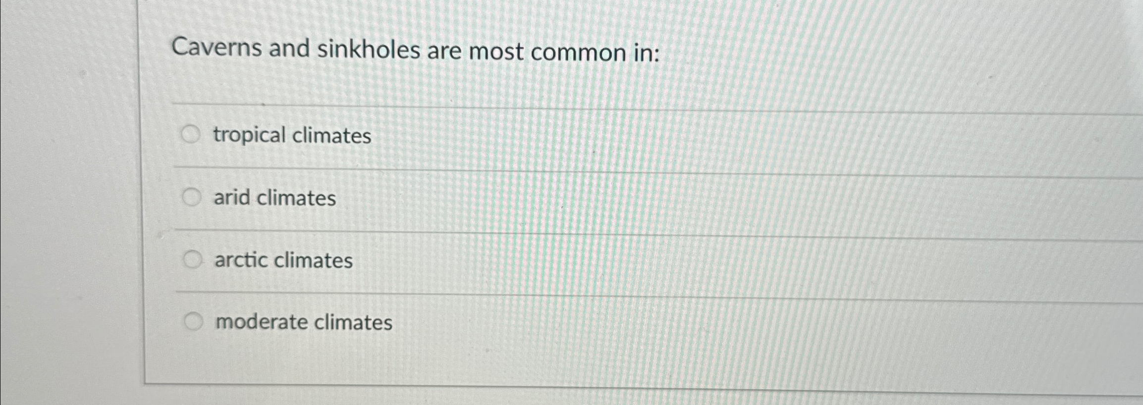 Solved Caverns and sinkholes are most common in:tropical | Chegg.com
